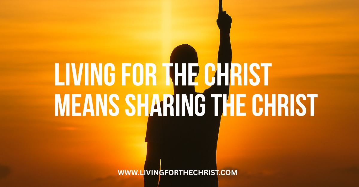 Living for the Christ Means Sharing the Christ